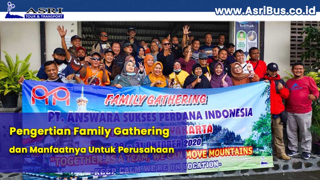 Pengertian Family Gathering dan Manfaatnya Untuk Perusahaan - Asri Bus